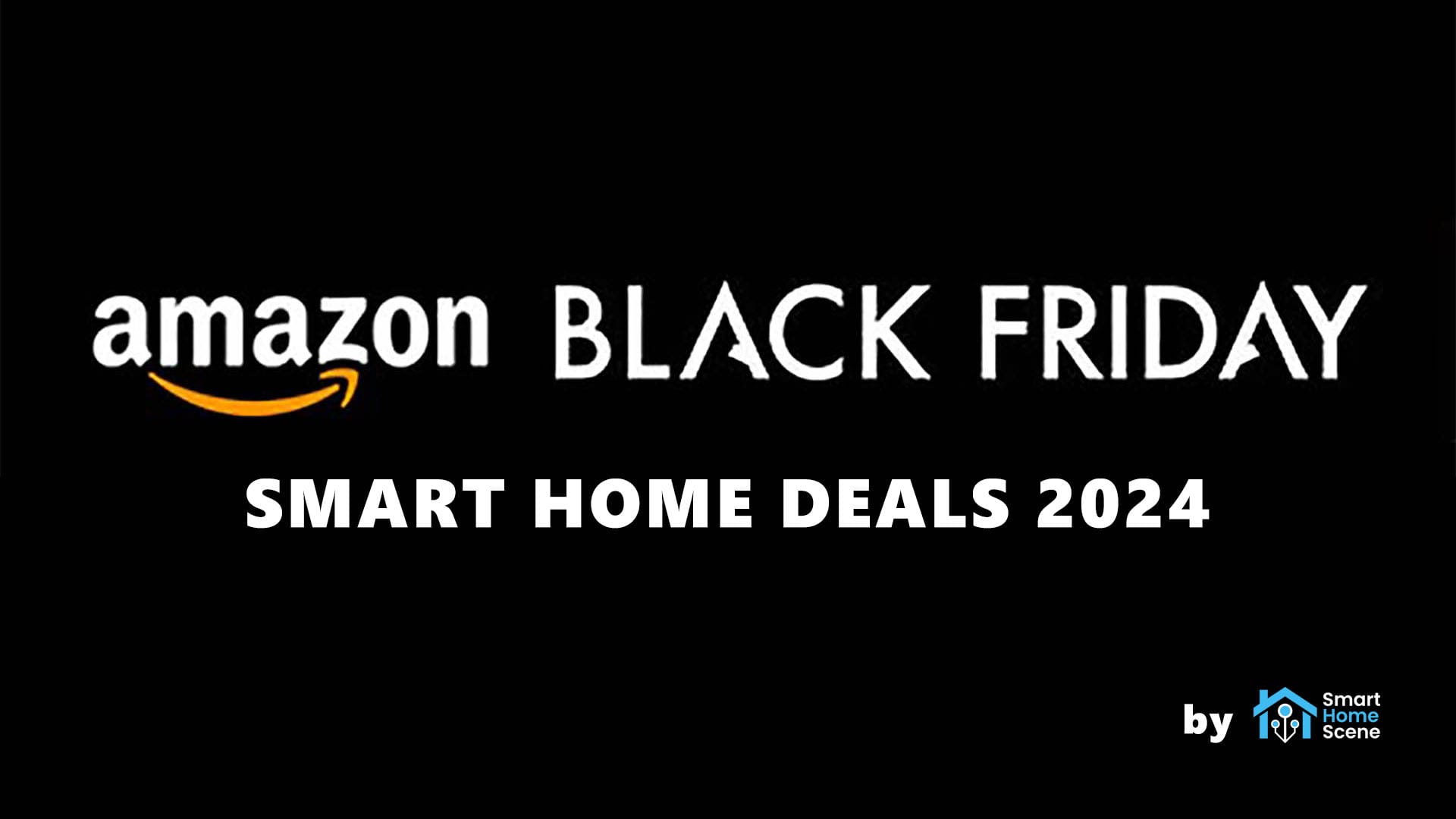 Amazon Black Friday Smart Home Deals 2024 - SmartHomeScene