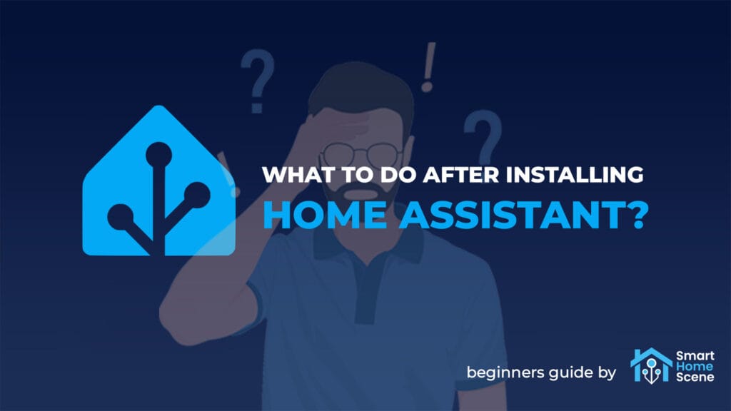 What to Do After Installing Home Assistant? | SmartHomeScene